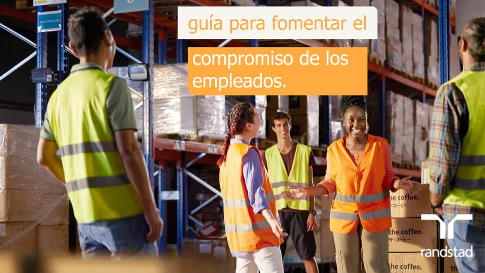 Guía paso a paso para fomentar el compromiso de los colaboradores..